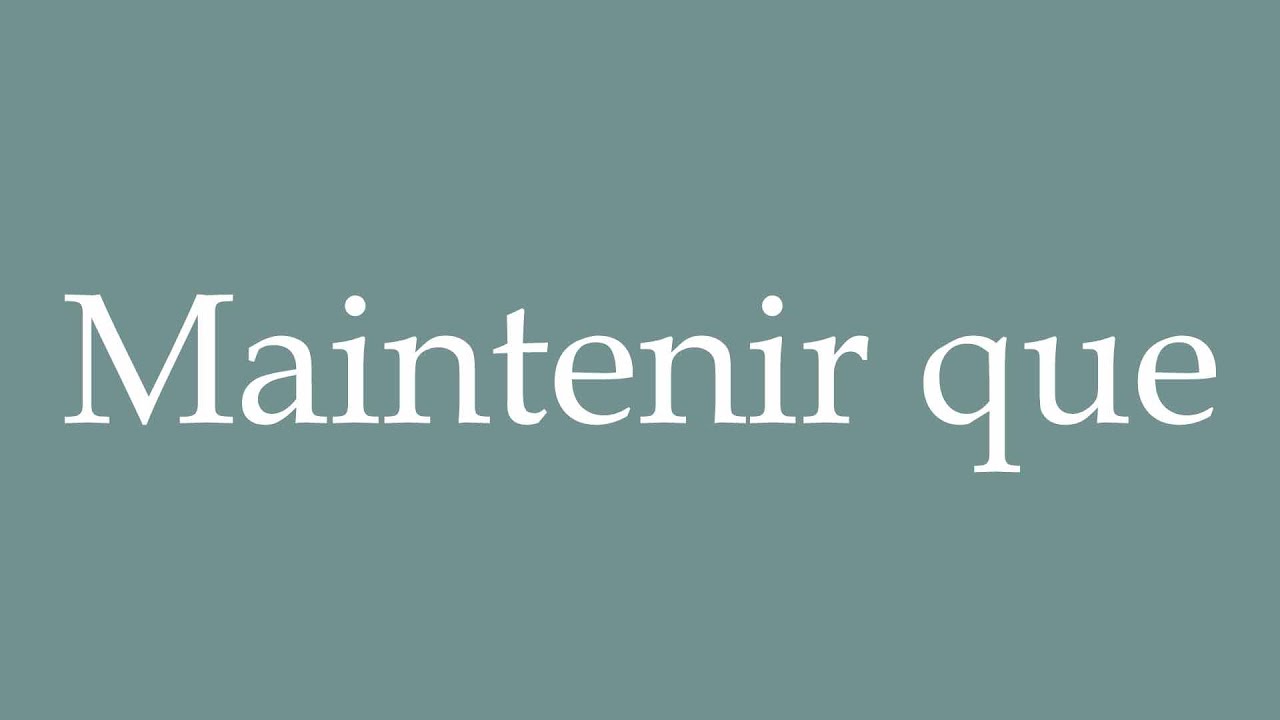 How to Pronounce ''Maintenir que'' (Maintain that) Correctly in French ...