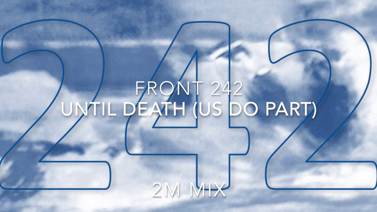 Front 242 - Until Death (Us Do Part) (2M Mix) - YouTube Music