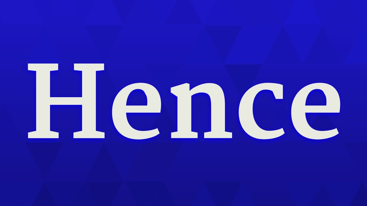 HENCE pronunciation • How to pronounce HENCE - YouTube