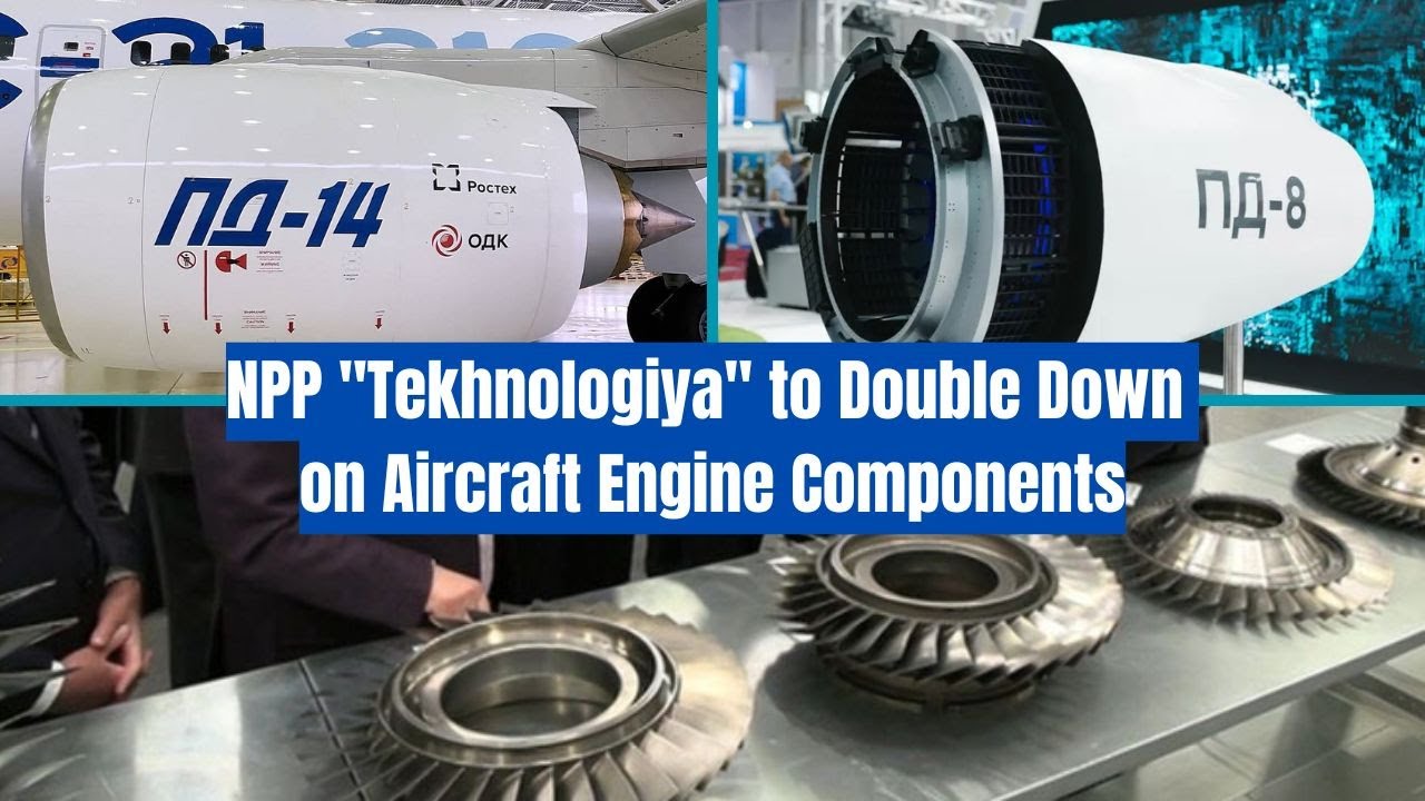 Russia's NPP "Tekhnologiya" to Increase PD8 and PD14 Engine Components ...