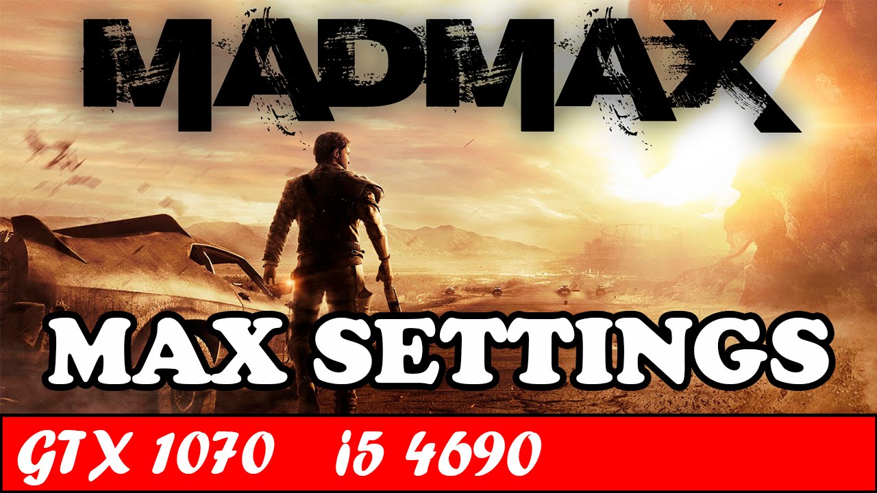 Mad Max (Max Settings) | GTX 1070 + i5 4690 [1080p 60fps] - YouTube