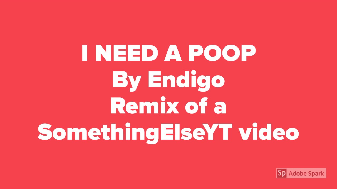 I NEED A POOP (Endigo Remix of a SomethingelseYT Video) night-core ...