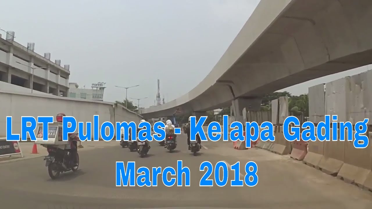 Progress Pembangunan LRT#12 / Pulomas - Kelapa Gading / March 2018 ...