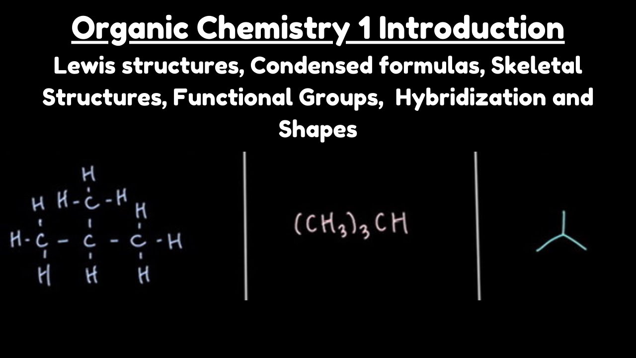 Intro to Organic Chemistry 1: Lewis Structures, Condensed & Skeletal Formulas, Functional Groups ...