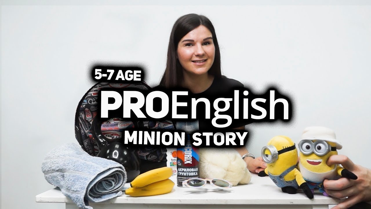 Minion story with Arina /// 5-7 Age /// ProEnglish - YouTube