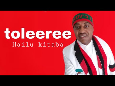 Hailu kitaba -toleeree bast oromo music #oromomusic #oromia # ...