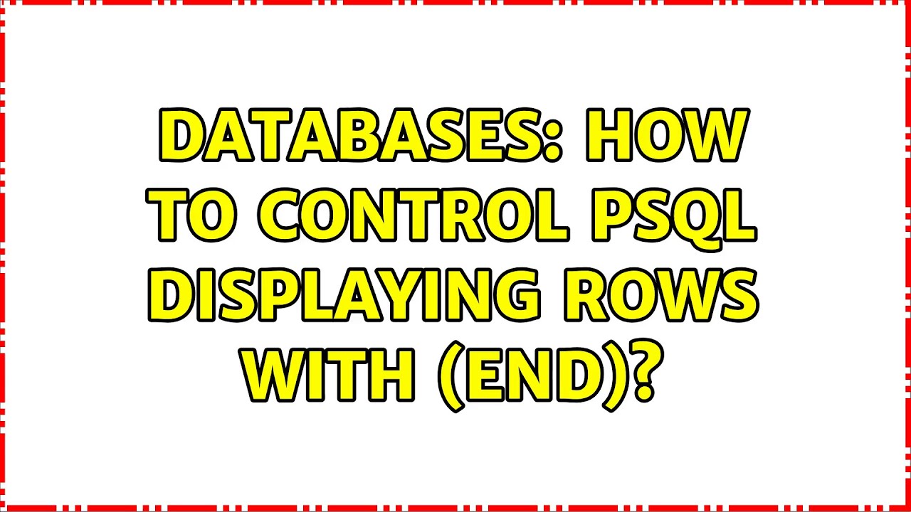 Databases How To Control Psql Displaying Rows With END YouTube Databases How To Control Psql Displaying Rows With END YouTube