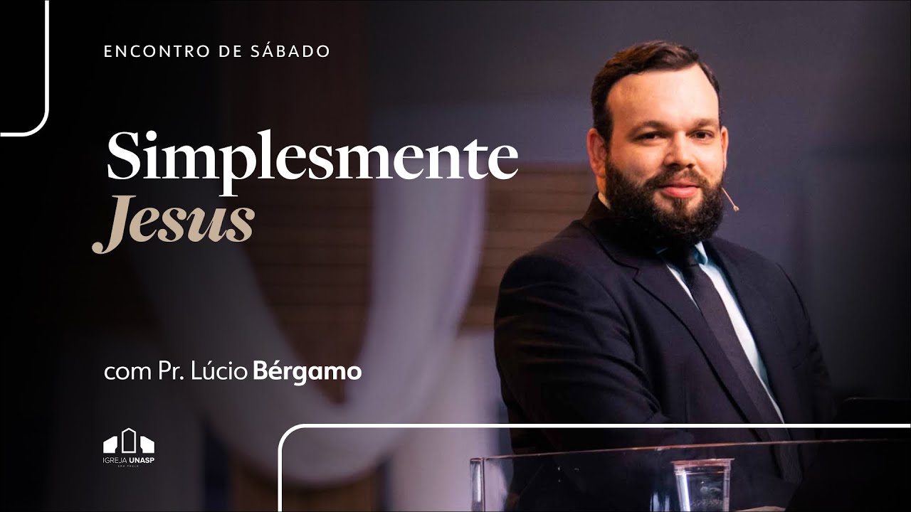 SIMPLESMENTE JESUS | Pr. Lúcio Bérgamo | Encontro de Sábado | Igreja ...