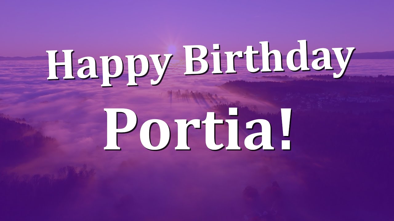 Happy Birthday Portia! Have an Amazing Birthday! - YouTube