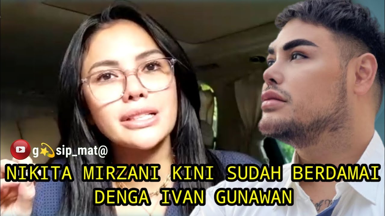 PERMASALAHAN ANTARA NIKITA MIRZANI DAN IVAN GUNAWAN BERAKHIR INDAH ...