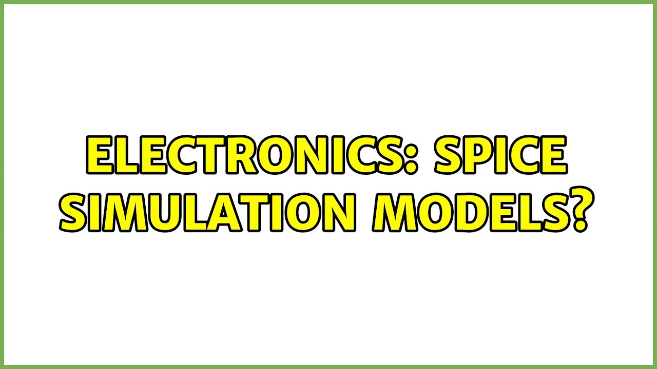 Electronics: Spice Simulation Models? (3 Solutions!!) - YouTube