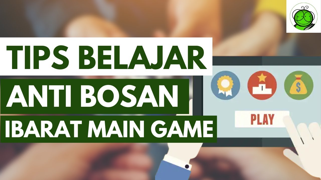 Tips Belajar tanpa Bosan: Ibarat sedang Main Game - YouTube