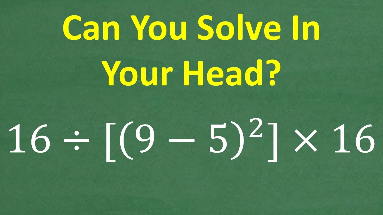 16 divided by [ (9 – 5) squared ] x 16 =? Most can’t do this in their ...
