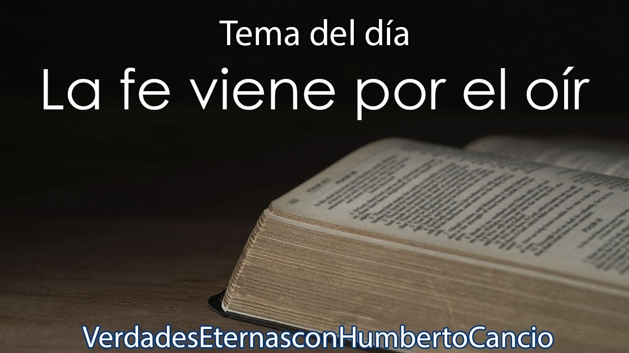 TEMA DEL DÍA: “LA FE VIENE POR EL OÍR”. - YouTube