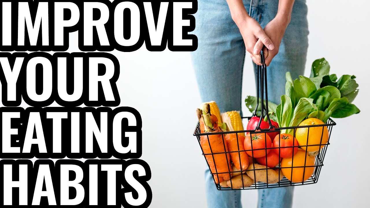 How to Improve and Change Your Eating Habits | Eat Well - YouTube