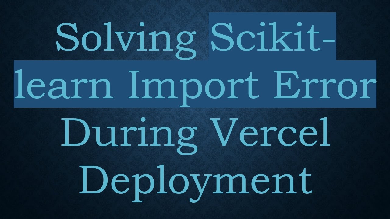 Solving Scikit-learn Import Error During Vercel Deployment - YouTube