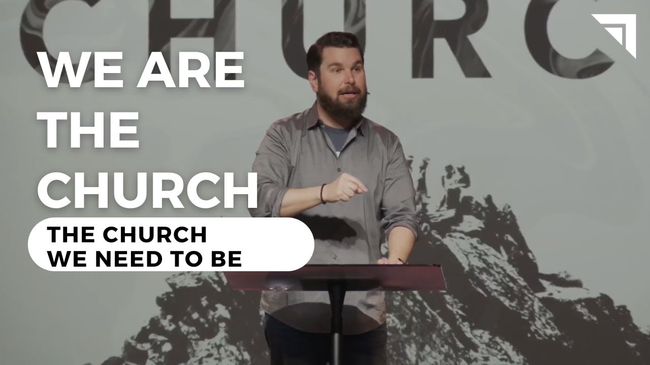 We Are The Church | The Church We Need To Be - YouTube