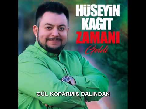 HÜSEYİN KAĞIT   GÜL KOPARMIŞ DALINDAN