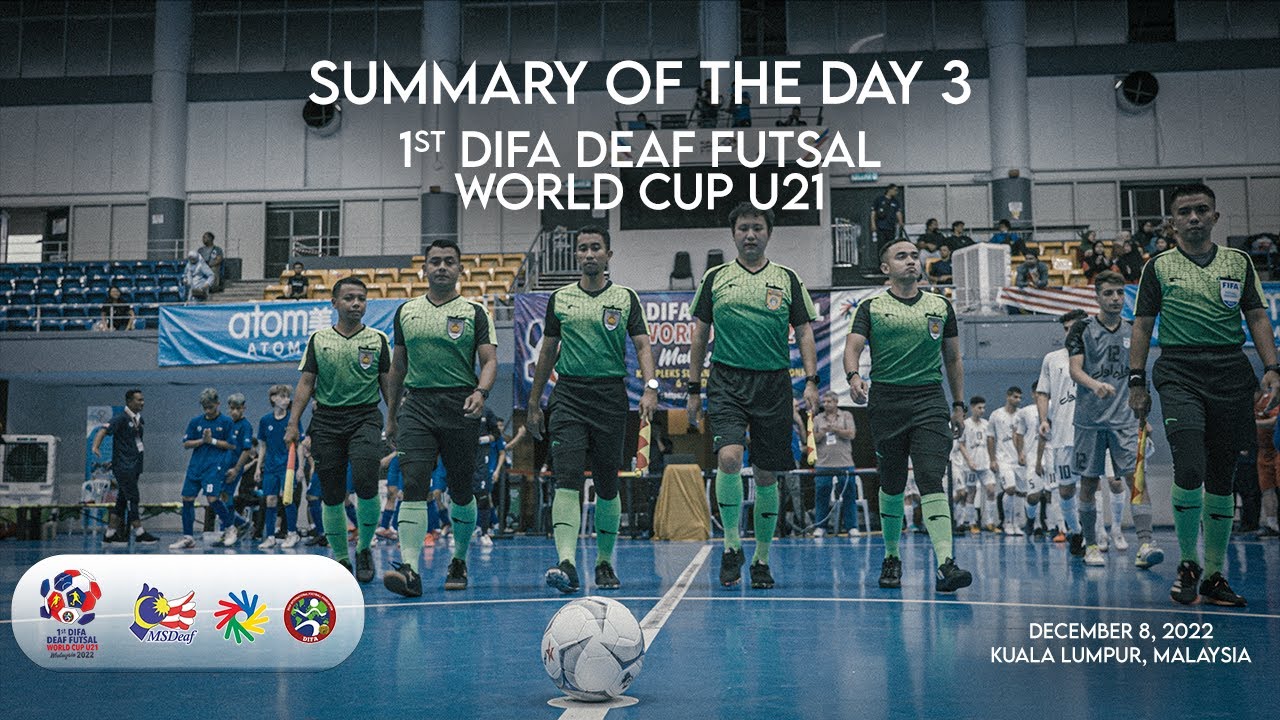 SUMMARY OF THE DAY 3 | 1st DIFA DEAF FUTSAL WORLD CUP U21 Malaysia 2022 ...