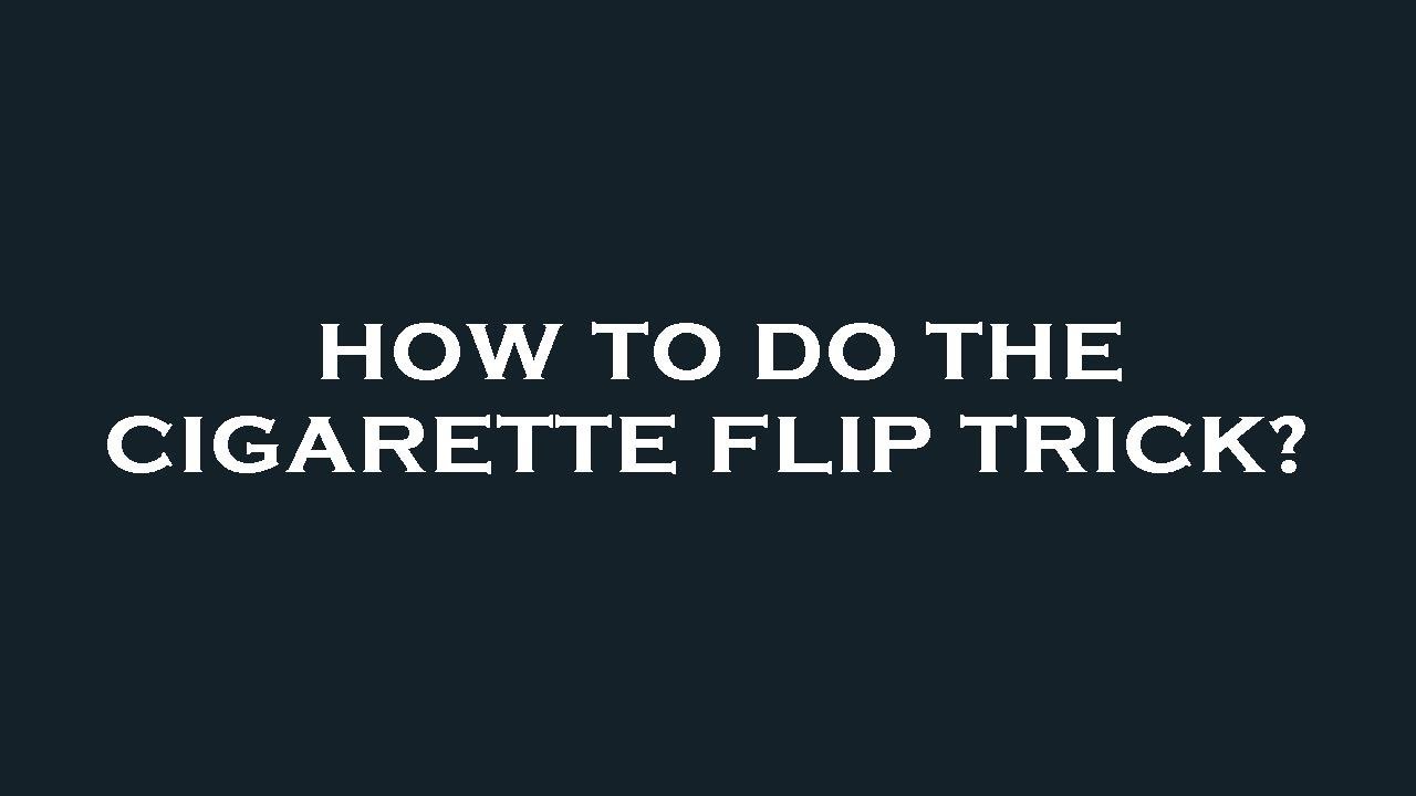 How to do the cigarette flip trick? - YouTube