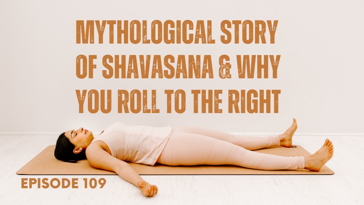 EP109: Mythological Story of Shavasana & Why You Roll to the Right ...