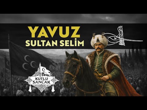 Yavuz Sultan Selim | Hilafeti Omuzlayan Sultan