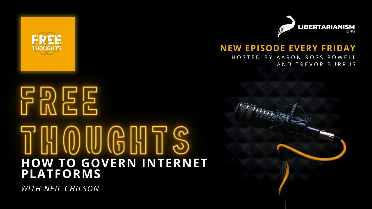 How to Govern Internet Platforms (with Neil Chilson) - Free Thoughts ...