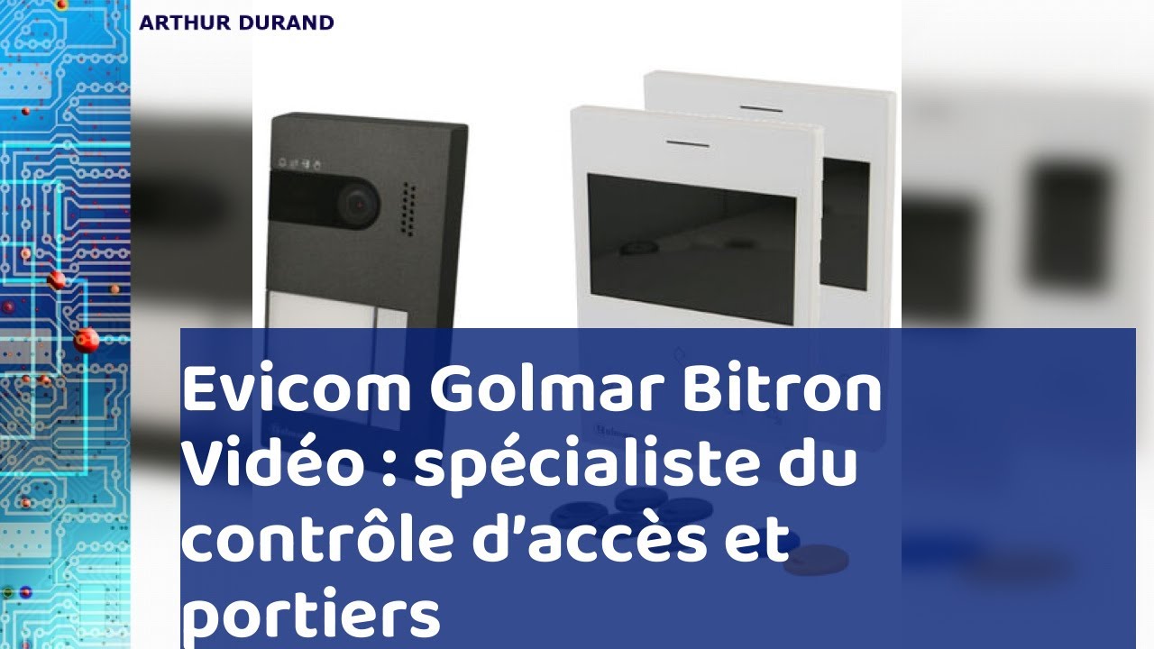 Evicom Golmar Bitron Vidéo : spécialiste du contrôle d'accès et ...