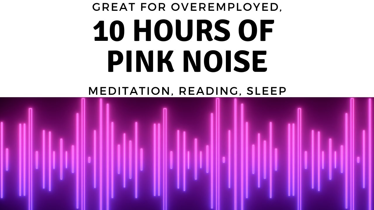 10 Hours of Pink Noise for Deep Sleep, Relaxation and Overemployed ...