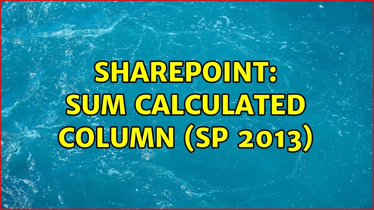 Sharepoint Sum Calculated Column SP 2013 YouTube Sharepoint Sum Calculated Column SP 2013 YouTube