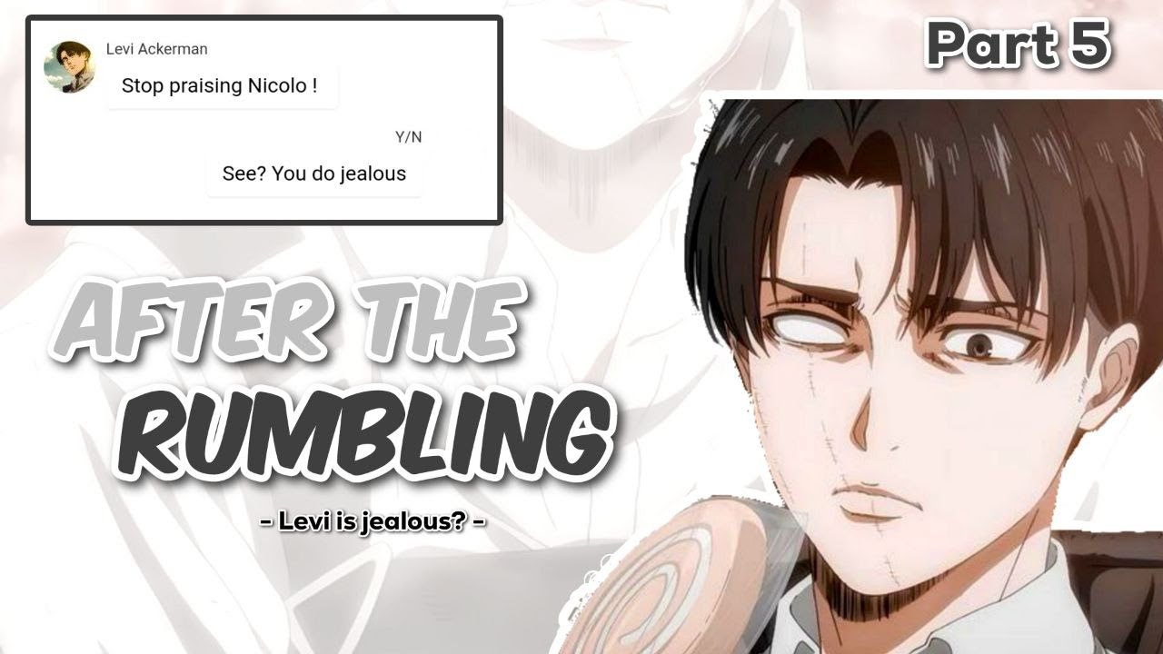 After The Rumbling 🕊 "Levi is jealous?" - Part 5 [LevixY/N Series ...