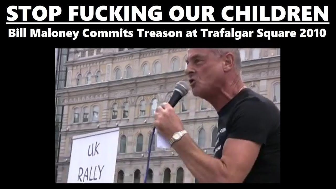UK Child Abuse - Bill Maloney Commits Treason Trafalgar Square, 2010 ...