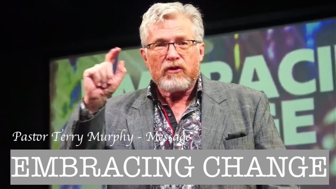 Embracing Change Message- Pastor Terry Murphy Message - YouTube