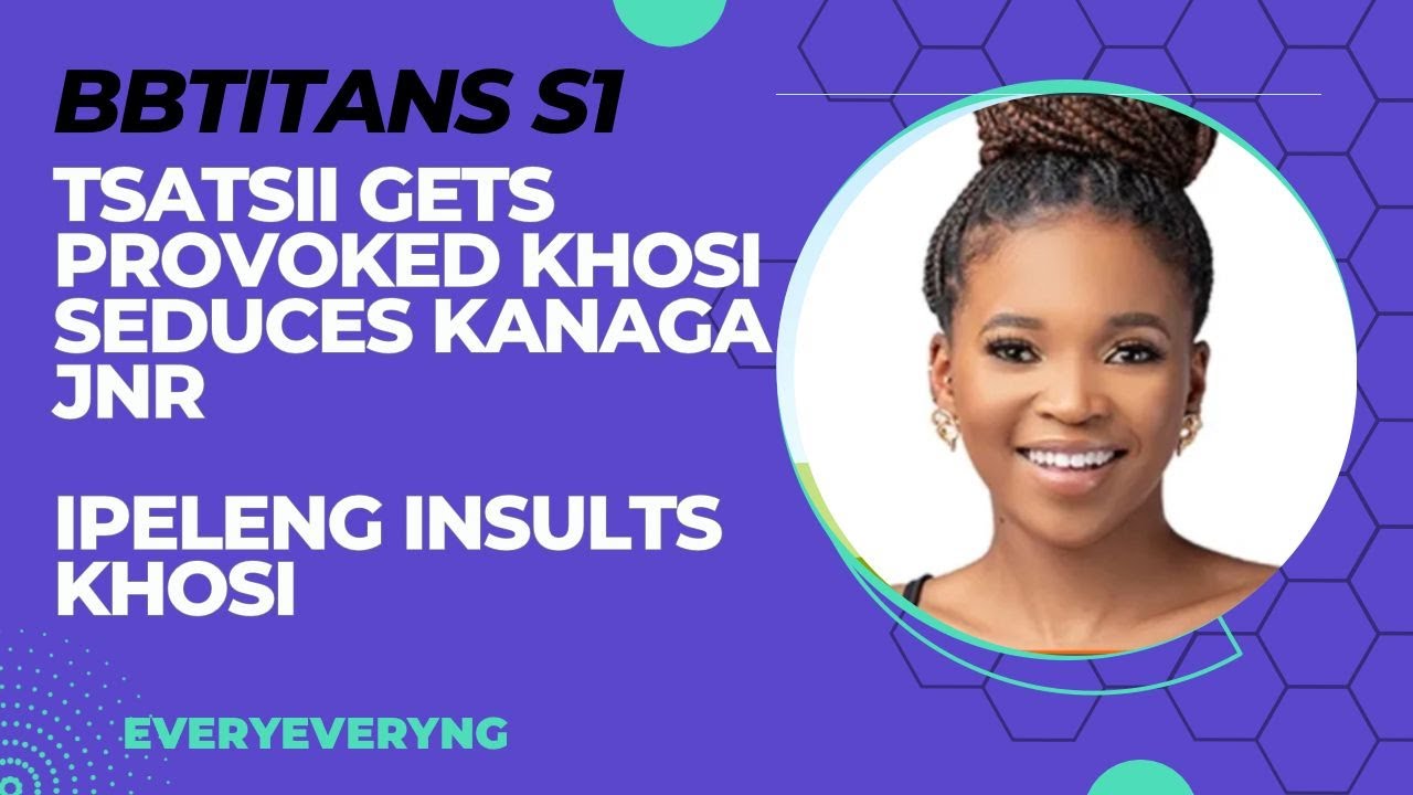 BBTITANS ROUND-UP (Ep. 36): Tsatsii Gets Provoked Khosi Seduces Kanaga ...