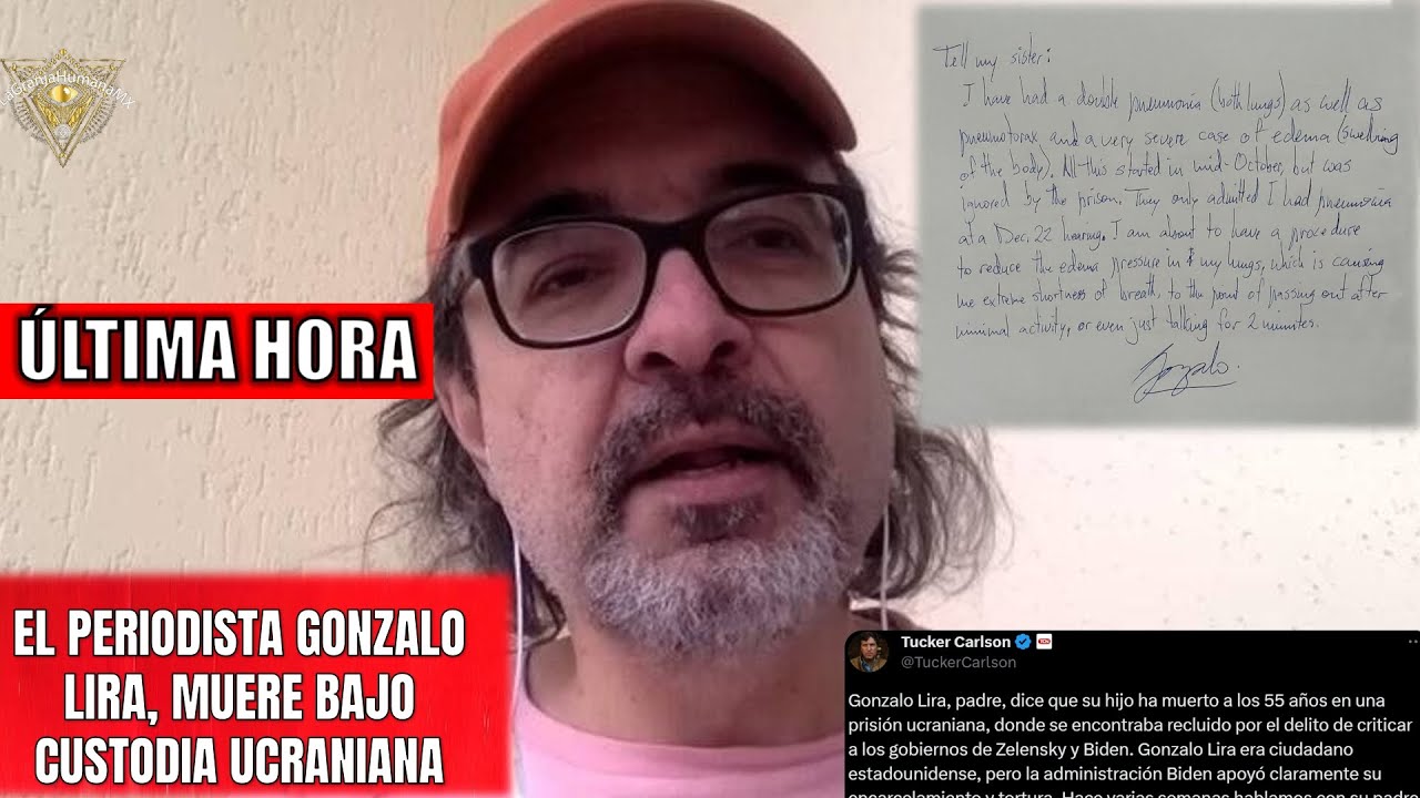 ULTIMA HORA: EL PERIODISTA GONZALO LIRA, MUERE BAJO CUSTODIA UCRANIANA ...