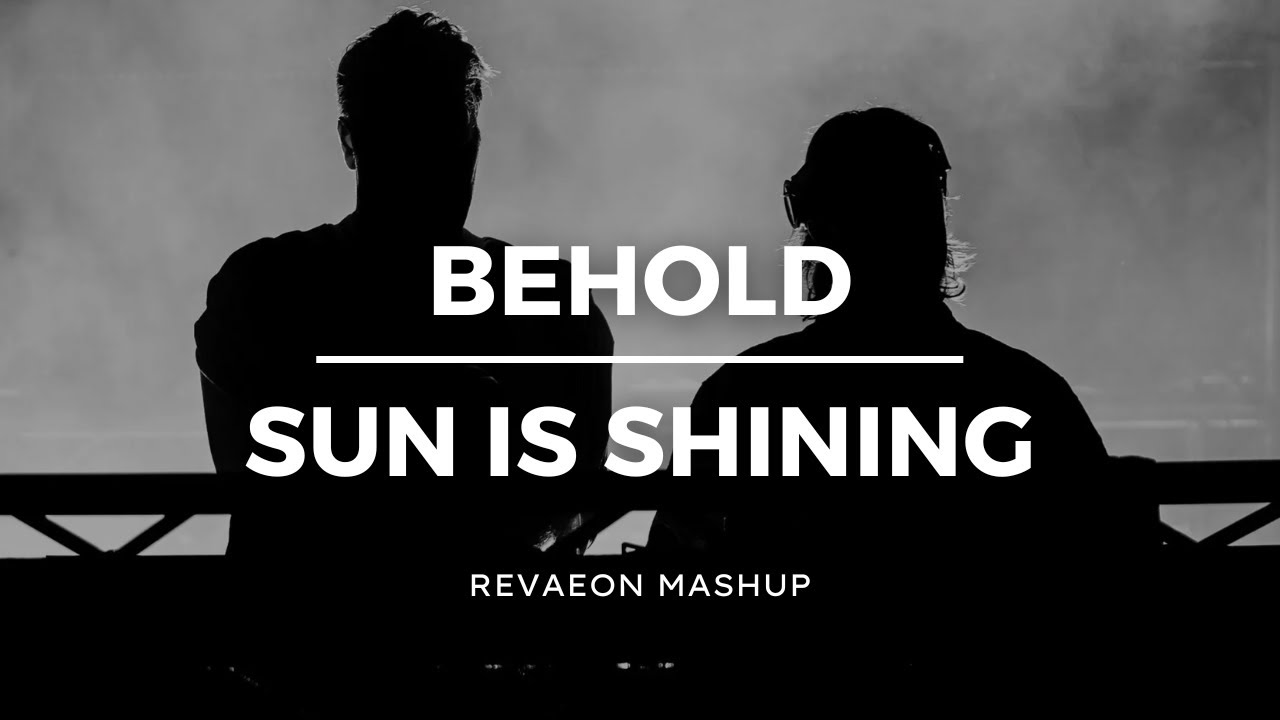 Axwell /\ Ingrosso - Behold X Sun Is Shining [Revaeon Mashup] - YouTube