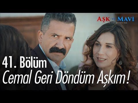 Cemal geri döndüm aşkım! - Aşk ve Mavi 41. Bölüm