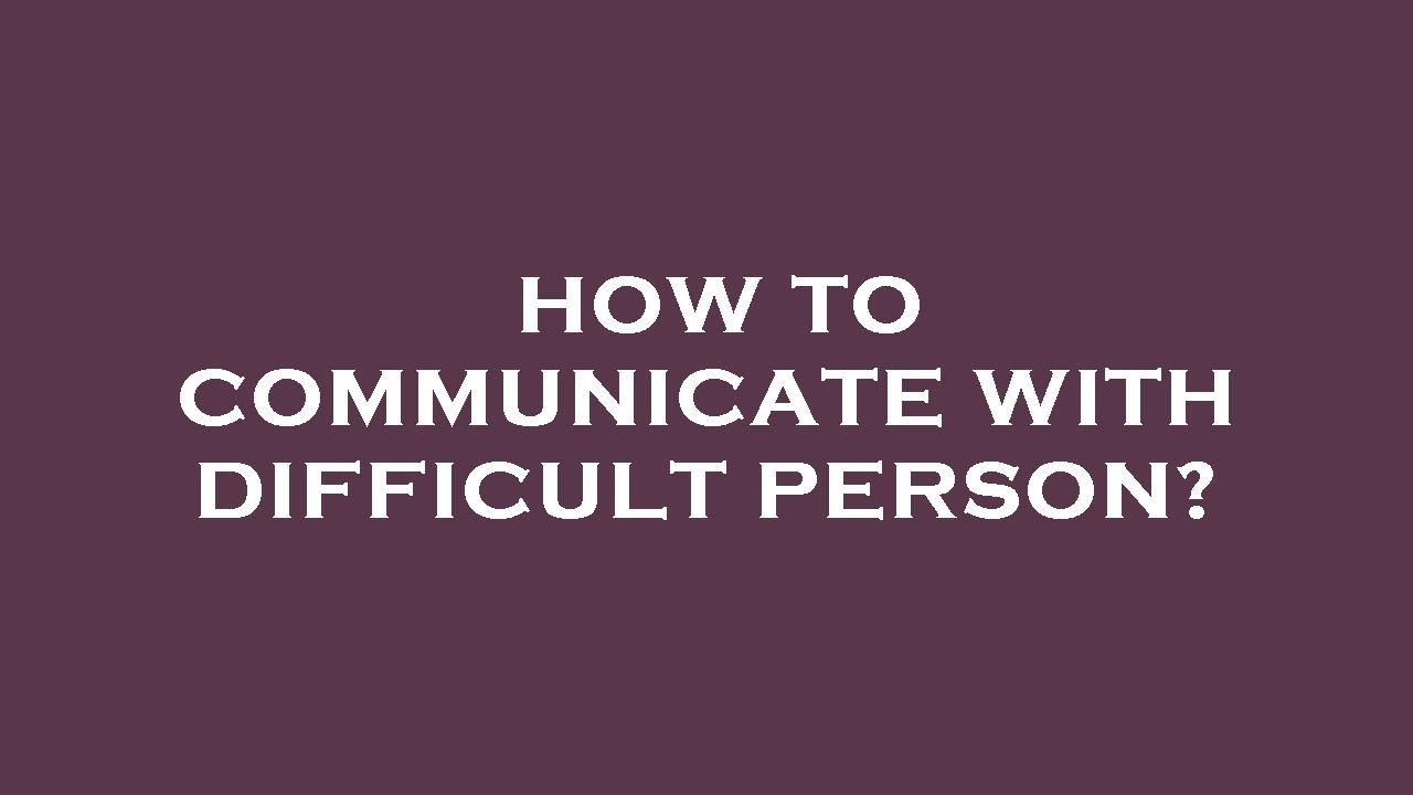 How to communicate with difficult person? - YouTube