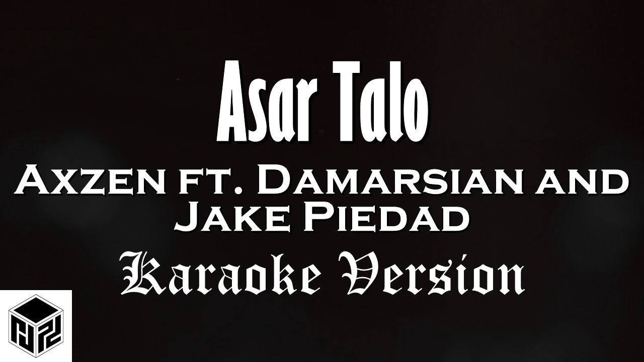 Asar Talo - Axzen feat. Damarsian and Jake Piedad (Karaoke Version by ...