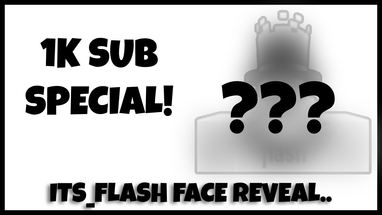 FACE REVEALING! 1K SUB SPECIAL! (Roblox) | its_flash - YouTube