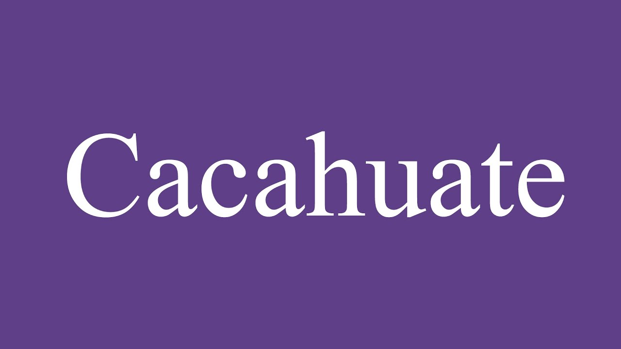 How To Pronounce ''Cacahuate'' (Peanut) Correctly in Spanish - YouTube