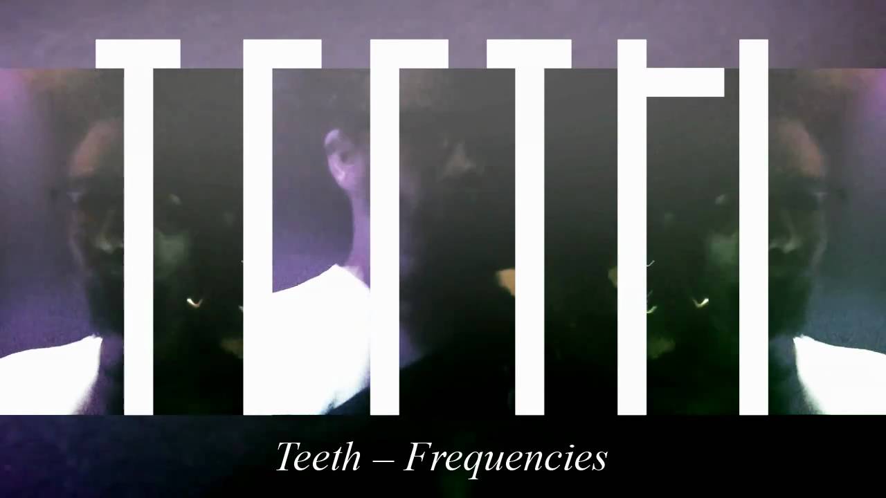 Teeth - Frequencies [clip] - YouTube