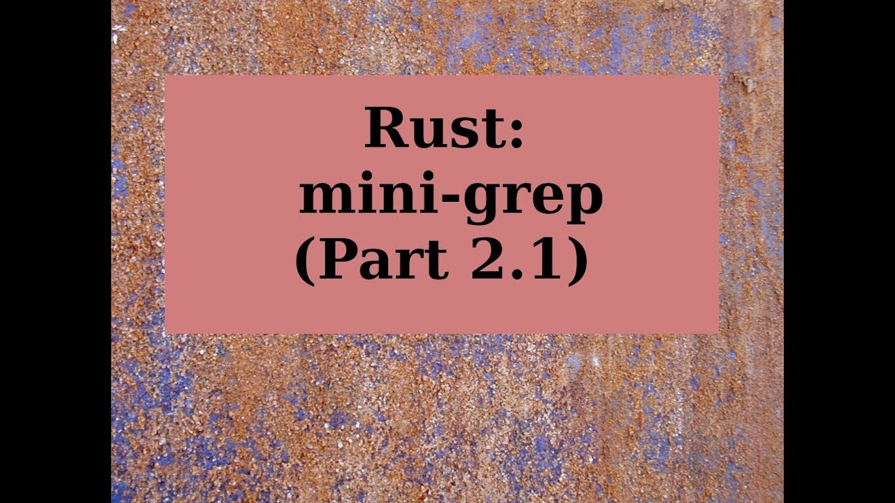 Rust Mini Grep Part 2 Read Filerefactor Part 1 Youtube