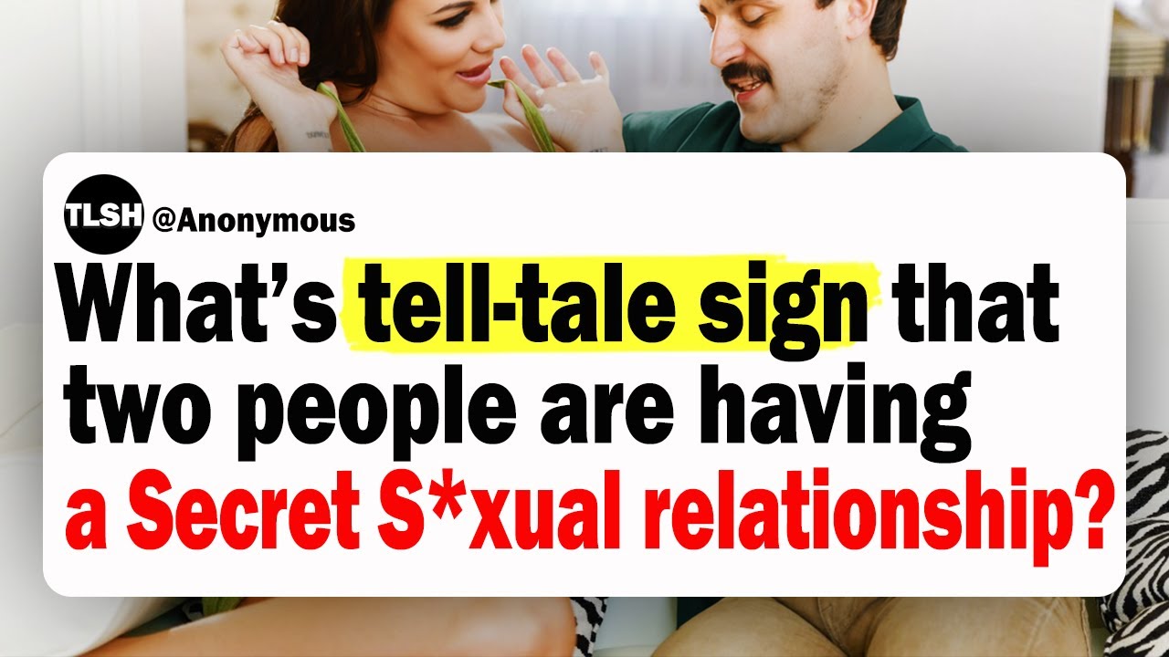 What's A Tell-Tale Sign Two People Are Having A Secret S*xual ...