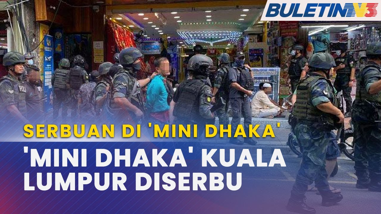 SERBUAN DI 'MINI DHAKA' | 1,101 Pati Termasuk Dua Kanak-Kanak Ditahan - YouTube