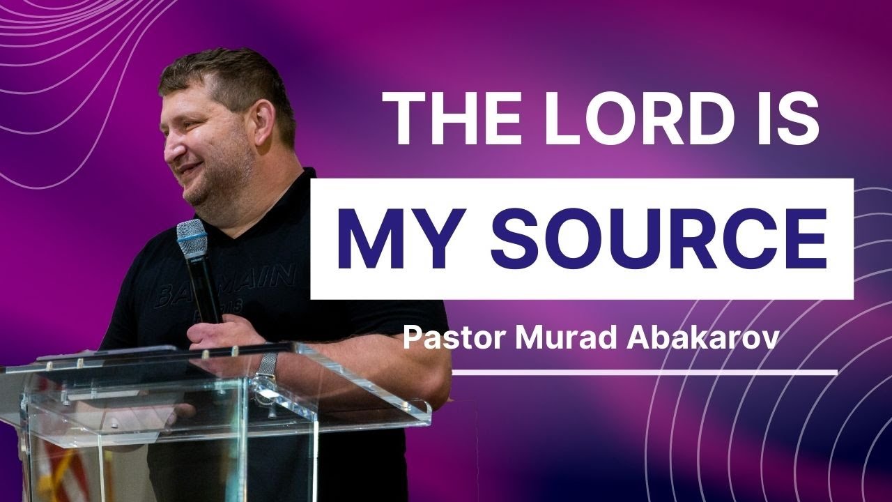 The Lord Is My Source | Pastor Murad Abakarov | CCM - YouTube