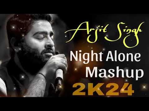 Arijit Singh Night Alone Mashup 2024 || Non Stop Arijit Singh Mashup || Zara Lofi Music ...