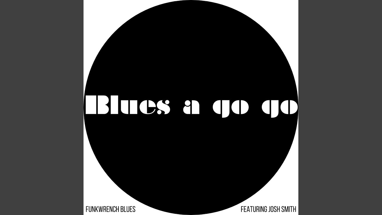 Blues A Go Go (feat. Josh Smith) - YouTube