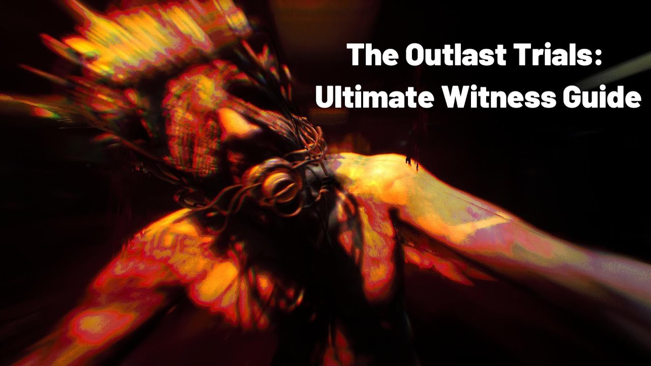 [OLD] The Outlast Trials: Ultimate Witness Guide - For Both Causals and ...