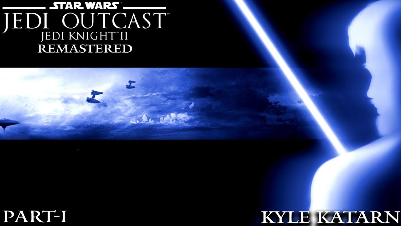 STAR WARS JEDI KNIGHT 2 : JEDI OUTCAST REMASTERED - PART 1 KYLE KATARN ...